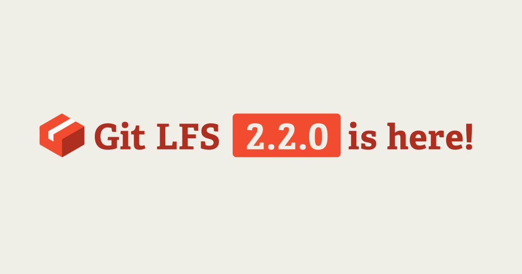 Git LFS 2.2.0 released - The GitHub Blog