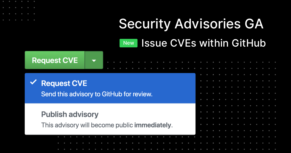 GitHub Security Advisories now out of beta and automatic CVE requests - GitHub Changelog