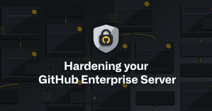 Hardening your GitHub Enterprise Server - The GitHub Blog