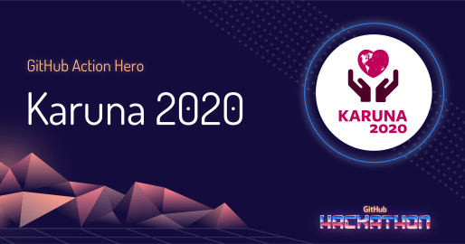 Karuna 2020: Using GitHub Actions for COVID relief - The GitHub Blog