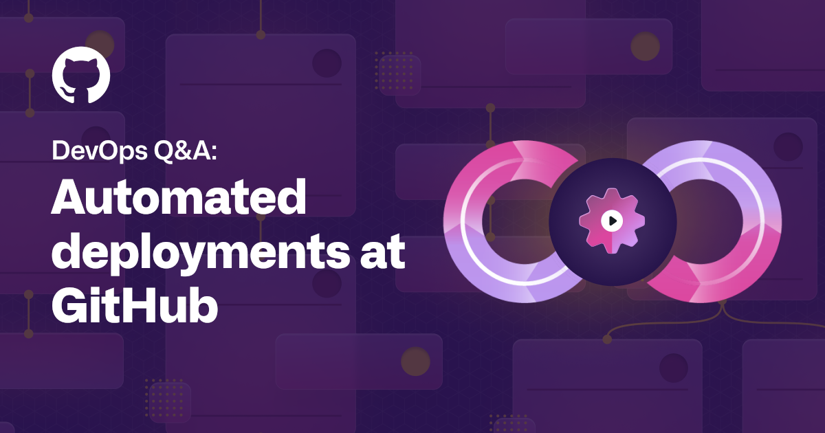 Devops Best Practices Qanda Automated Deployments At Github The Github Blog
