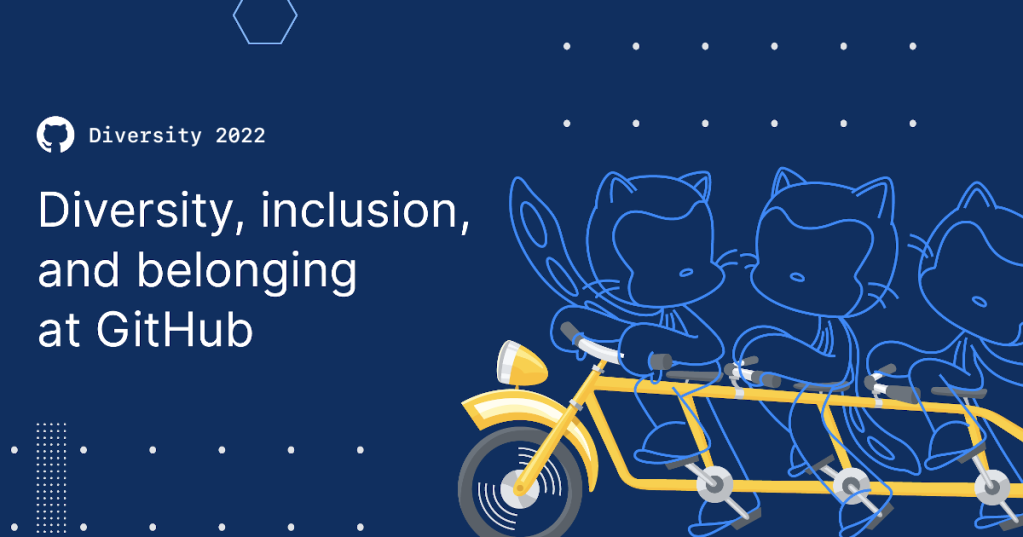 Diversity, inclusion, and belonging at GitHub in 2022 - The GitHub Blog
