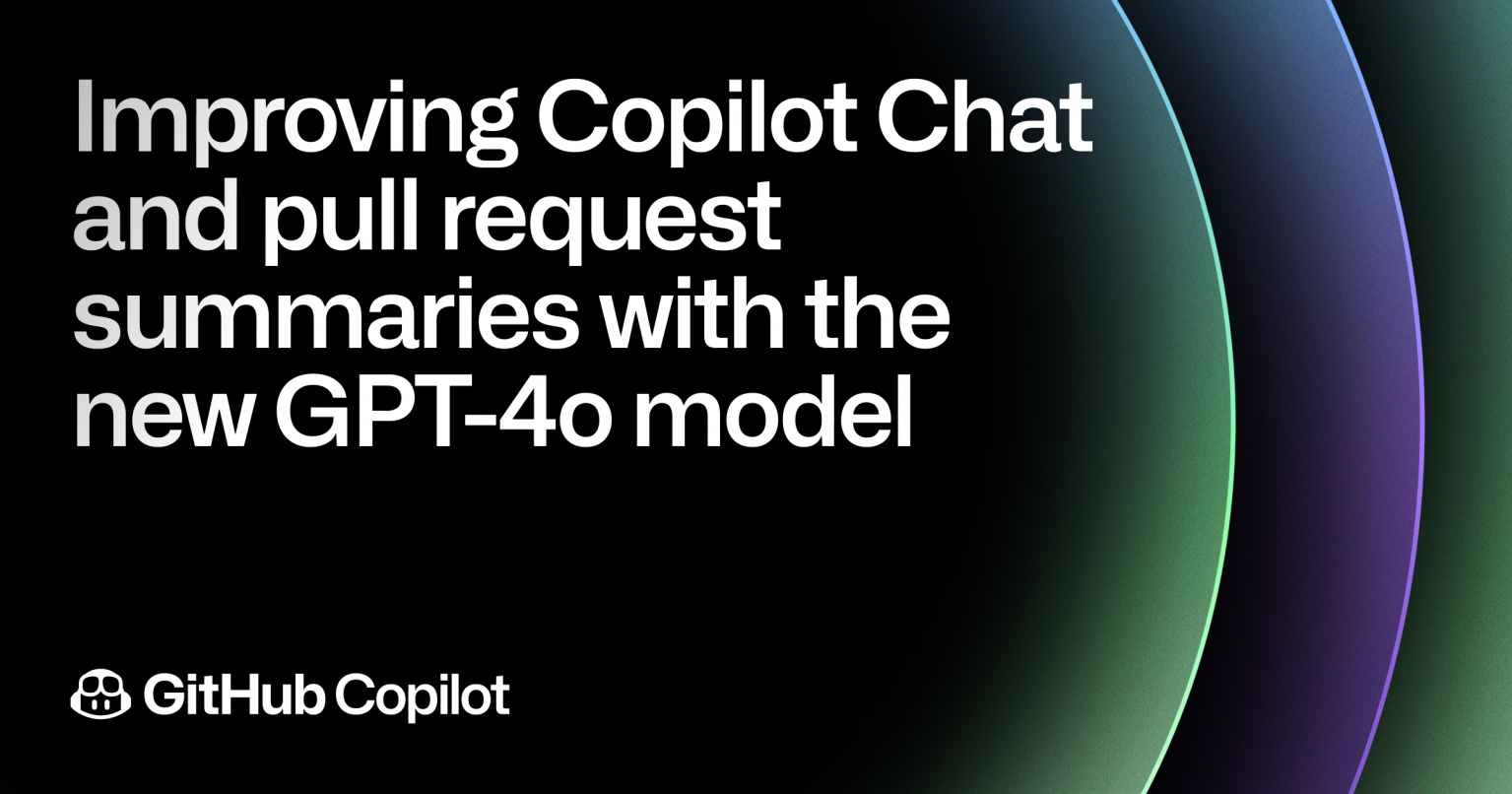 GitHub Copilot Chat and pull request summaries are now powered by GPT-4o - GitHub Changelog